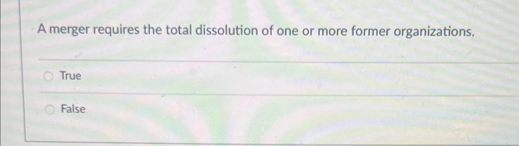 Solved A merger requires the total dissolution of one or | Chegg.com
