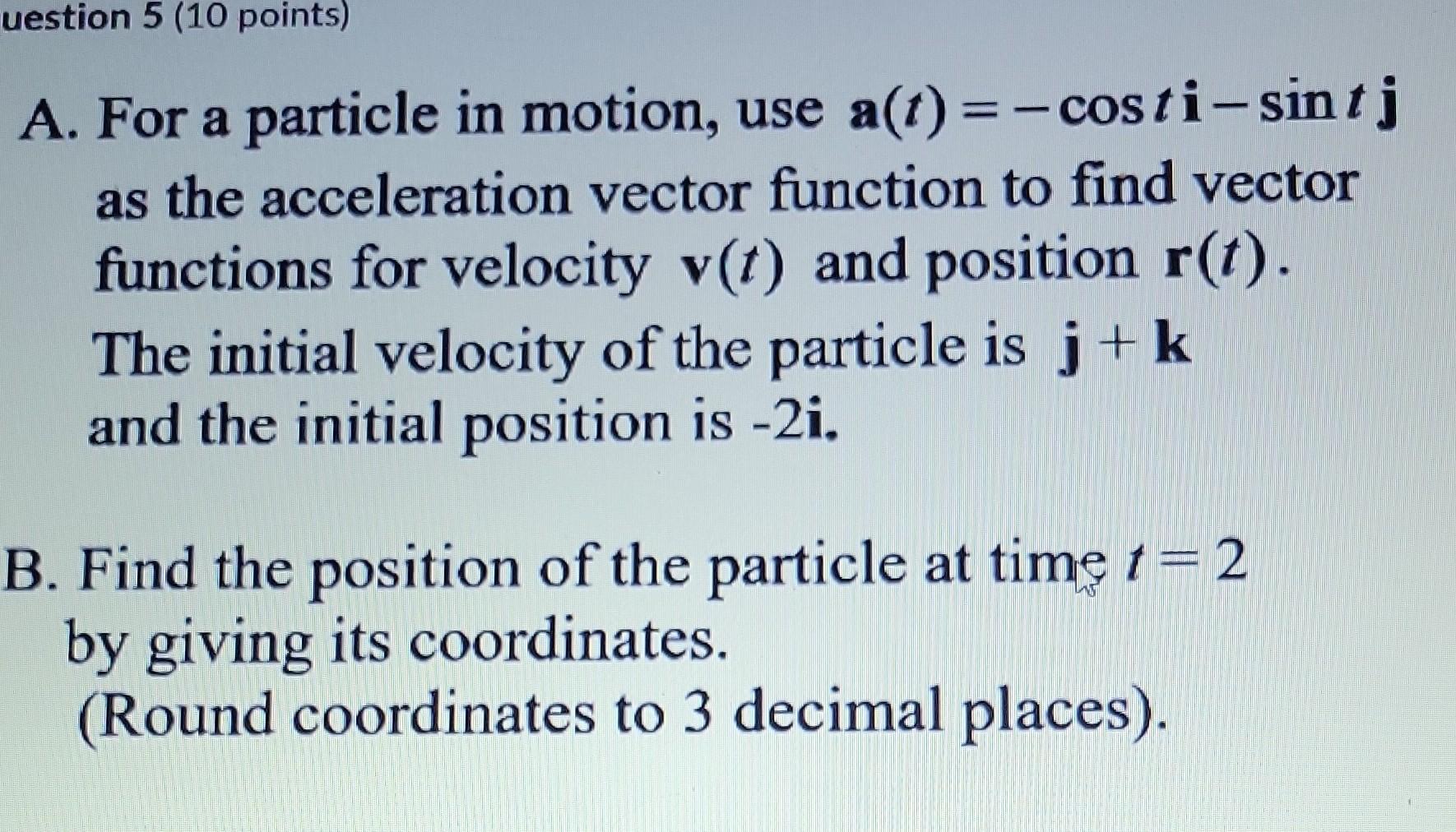 Solved A. For a particle in motion, use a(t)=−costi−sintj as | Chegg.com