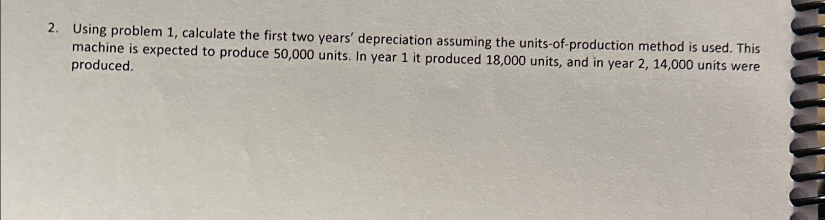 Solved Using problem 1, ﻿calculate the first two years' | Chegg.com