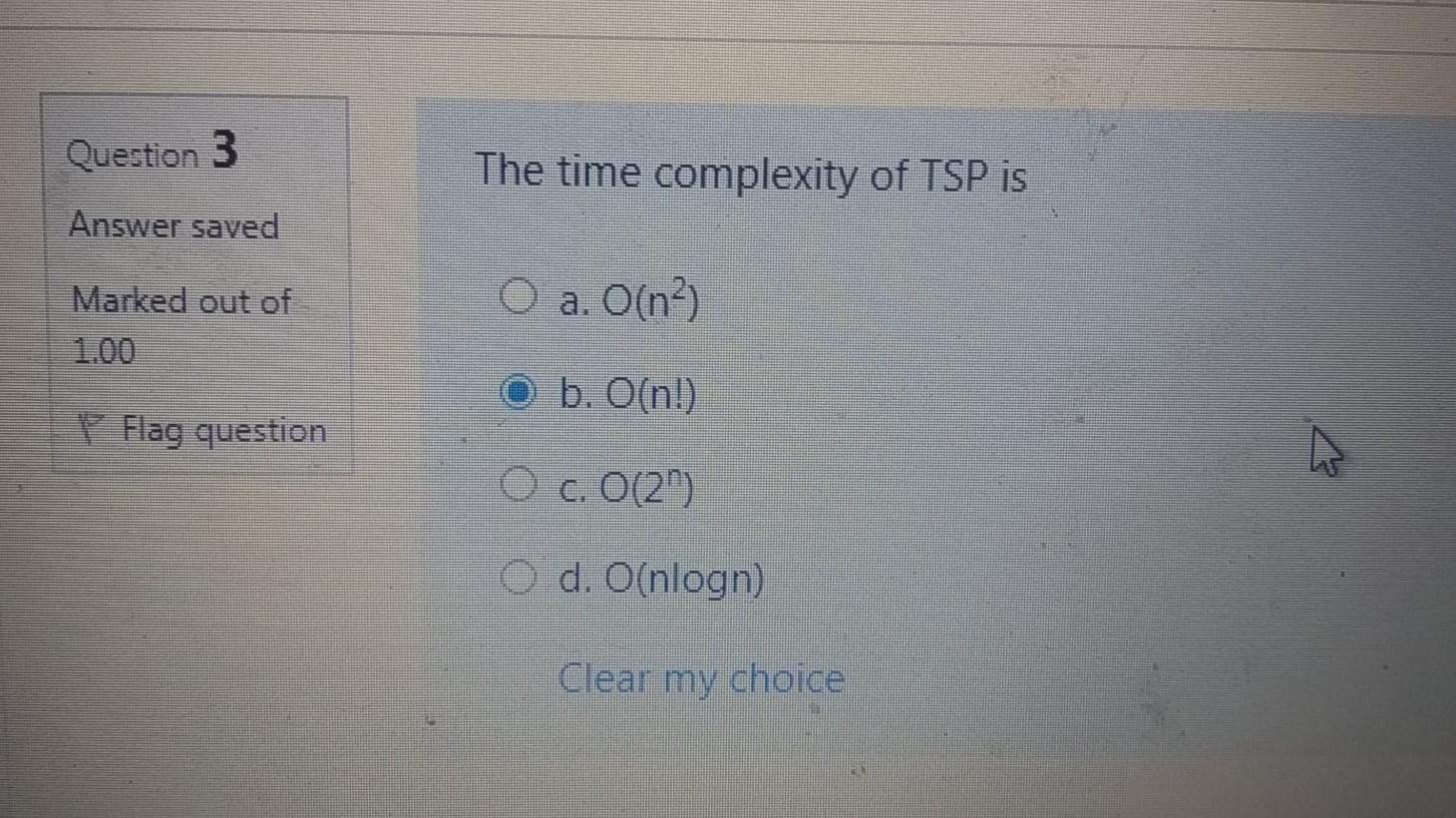 Solved Question 3 The time complexity of TSP is Answer saved | Chegg.com