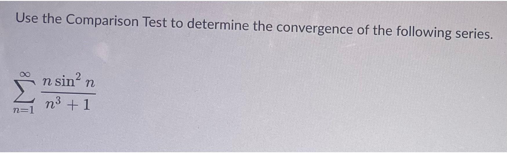 Solved Use the Comparison Test to determine the convergence | Chegg.com