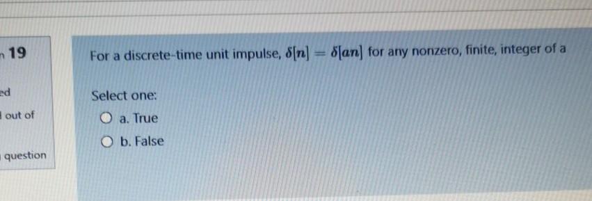 Solved 19 For a discrete-time unit impulse, 8[n] = [an] for | Chegg.com