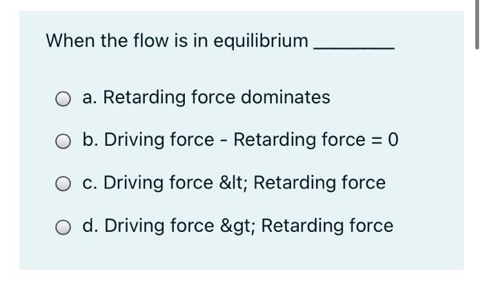Solved When the flow is in equilibrium a. Retarding force | Chegg.com