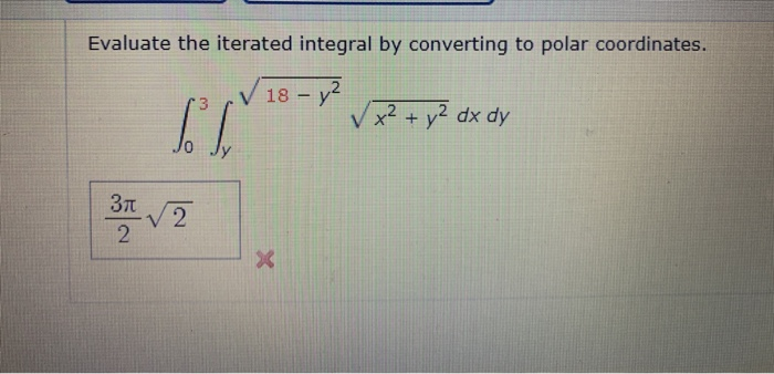 Solved Evaluate the iterated integral by converting to polar | Chegg.com