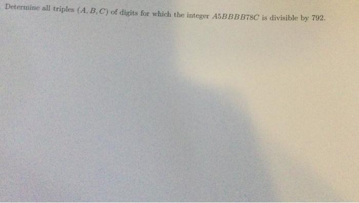 Solved Determine all triples (A,B,C) of digits for which the | Chegg.com