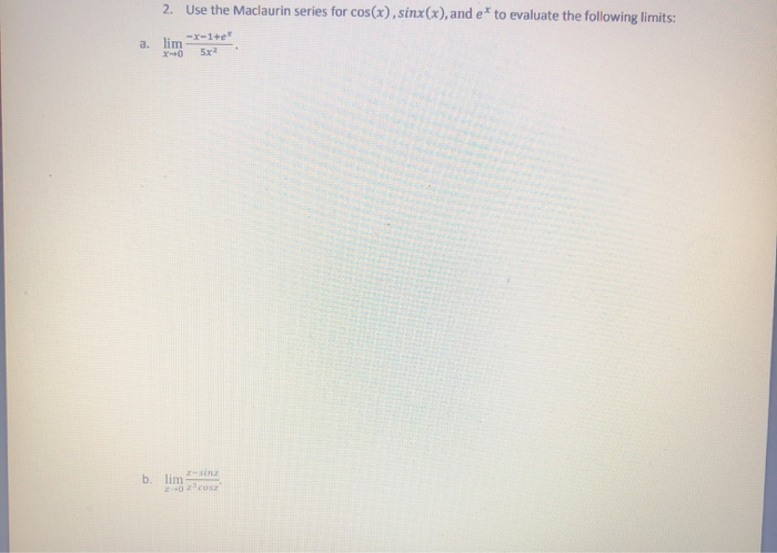 Solved 2. Use the Maclaurin series for cos(x), sinx(x), and | Chegg.com