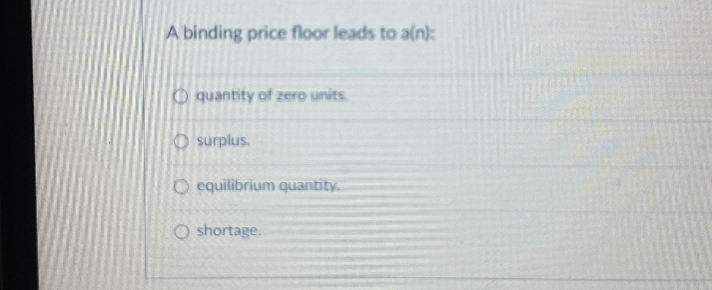 Solved A binding price floor leads to a(n):quantity of zero | Chegg.com