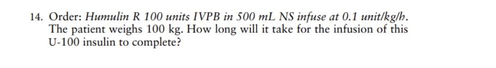 Solved 14. Order: Humulin R 100 units IVPB in 500 mL NS | Chegg.com