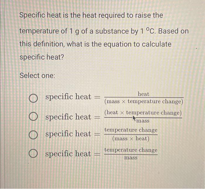 Solved Specific heat is the heat required to raise the | Chegg.com