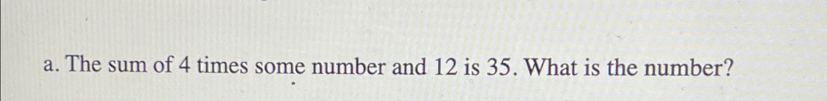 Solved a. ﻿The sum of 4 ﻿times some number and 12 ﻿is 35 . | Chegg.com
