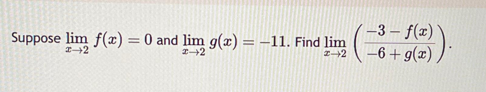 Solved Suppose limx→2f(x)=0 ﻿and limx→2g(x)=-11. ﻿Find | Chegg.com