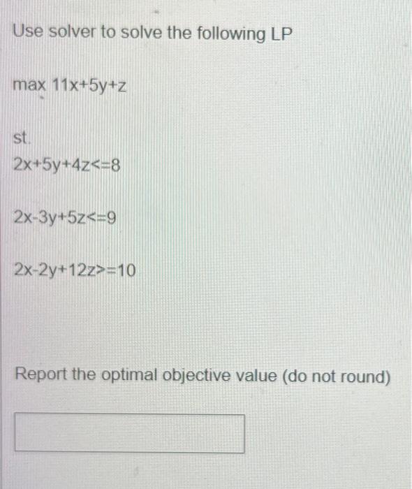 Solved Use solver to solve the following LP max11x+5y+z st. | Chegg.com