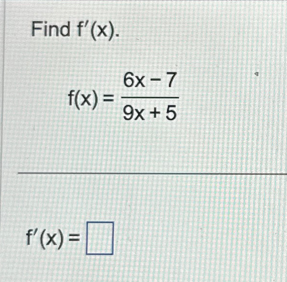 Solved Find f'(x).f(x)=6x-79x+5f'(x)= | Chegg.com