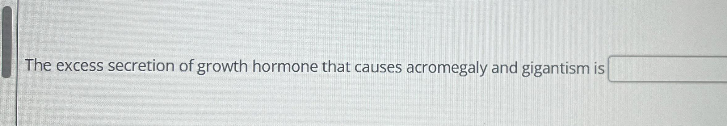 The excess secretion of growth hormone that causes | Chegg.com