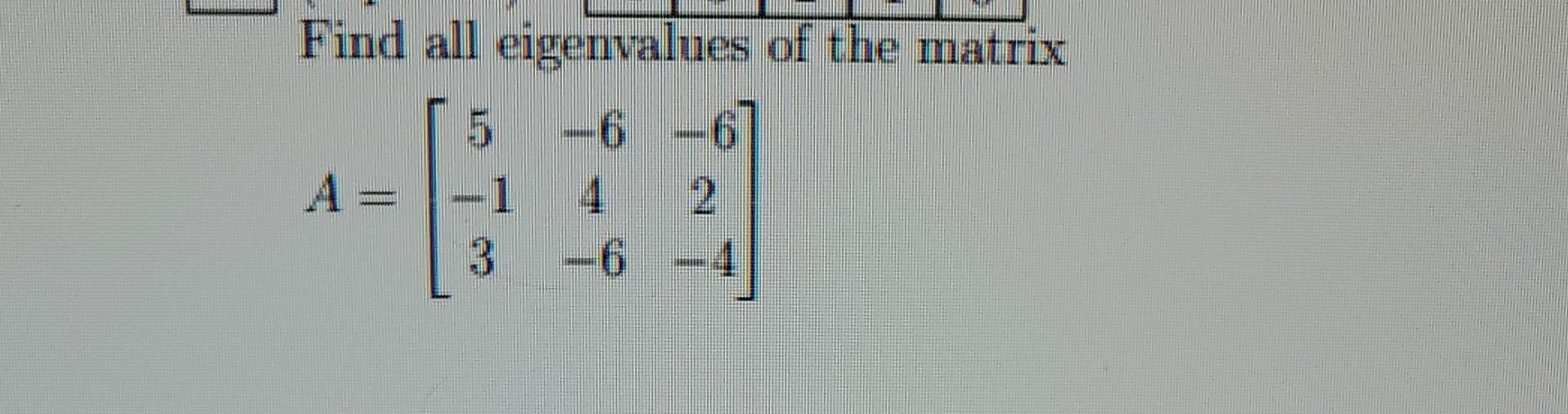Solved Find all eigenvalues of the matrix | Chegg.com