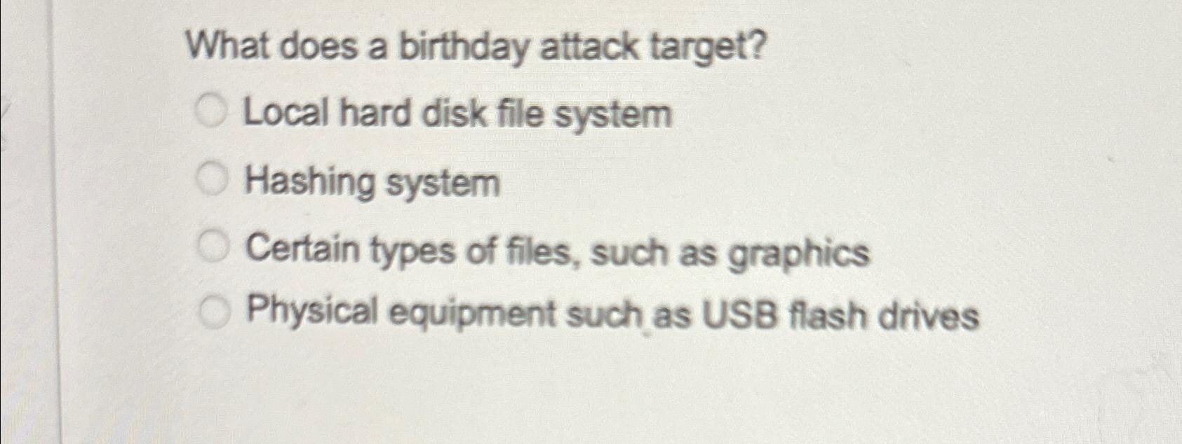 Solved What does a birthday attack target?Local hard disk | Chegg.com