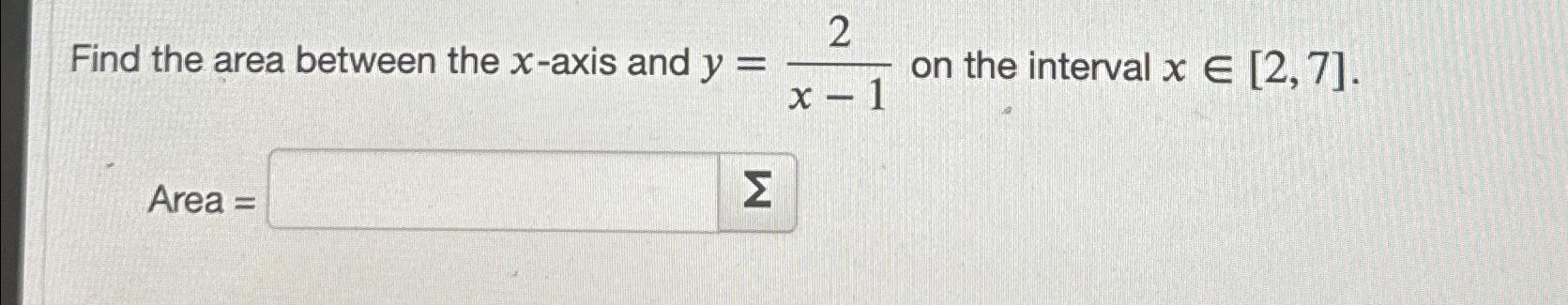 Solved Find the area between the x-axis and y=2x-1 ﻿on the | Chegg.com