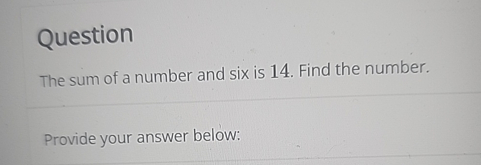 Solved QuestionThe sum of a number and six is 14 . ﻿Find the | Chegg.com