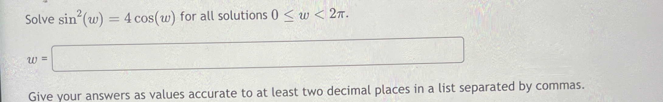Solved Solve sin2(w)=4cos(w) ﻿for all solutions 0≤w