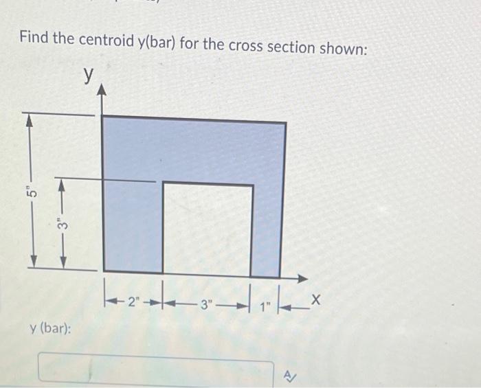 Solved Find the centroid y (bar) for the cross section | Chegg.com