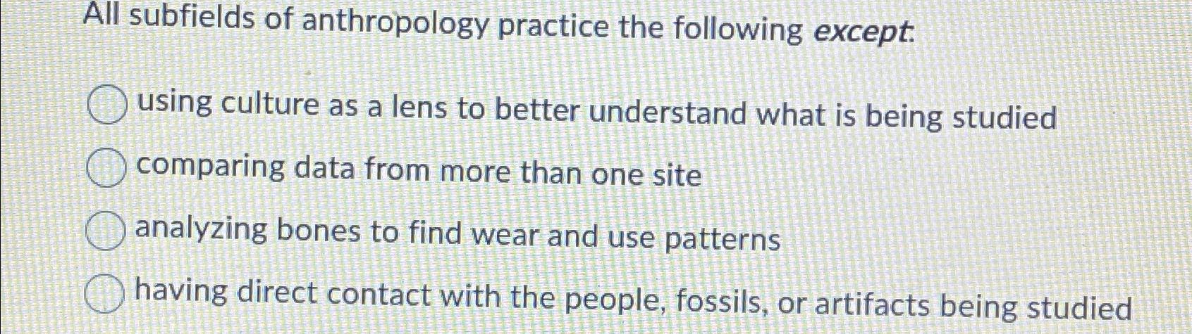 Solved All subfields of anthropology practice the following | Chegg.com