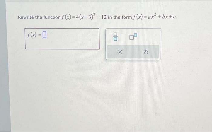 Solved Rewrite the function f(x)=4(x−3)2−12 in the form | Chegg.com