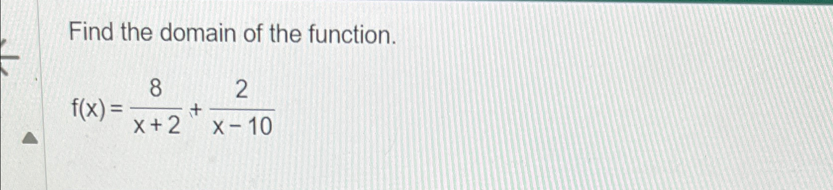 Solved Find the domain of the function.f(x)=8x+2+2x-10 | Chegg.com