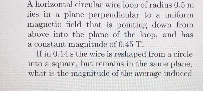 Solved A horizontal circular wire loop of radius 0.5 m lies | Chegg.com