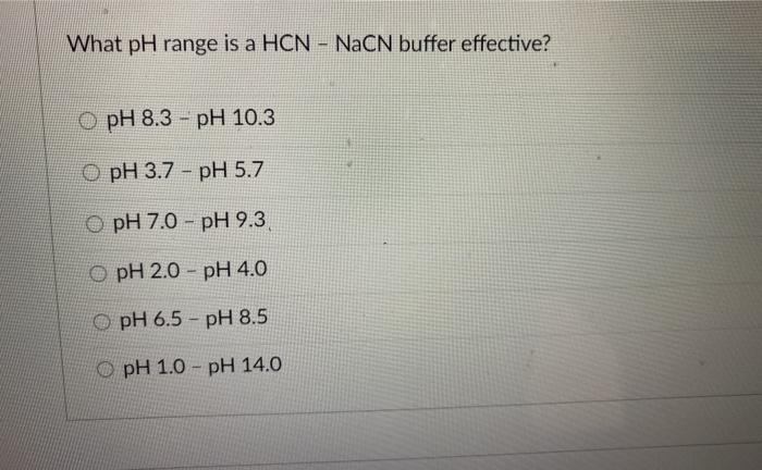 Solved What pH range is a HCN - NaCN buffer effective? O pH | Chegg.com