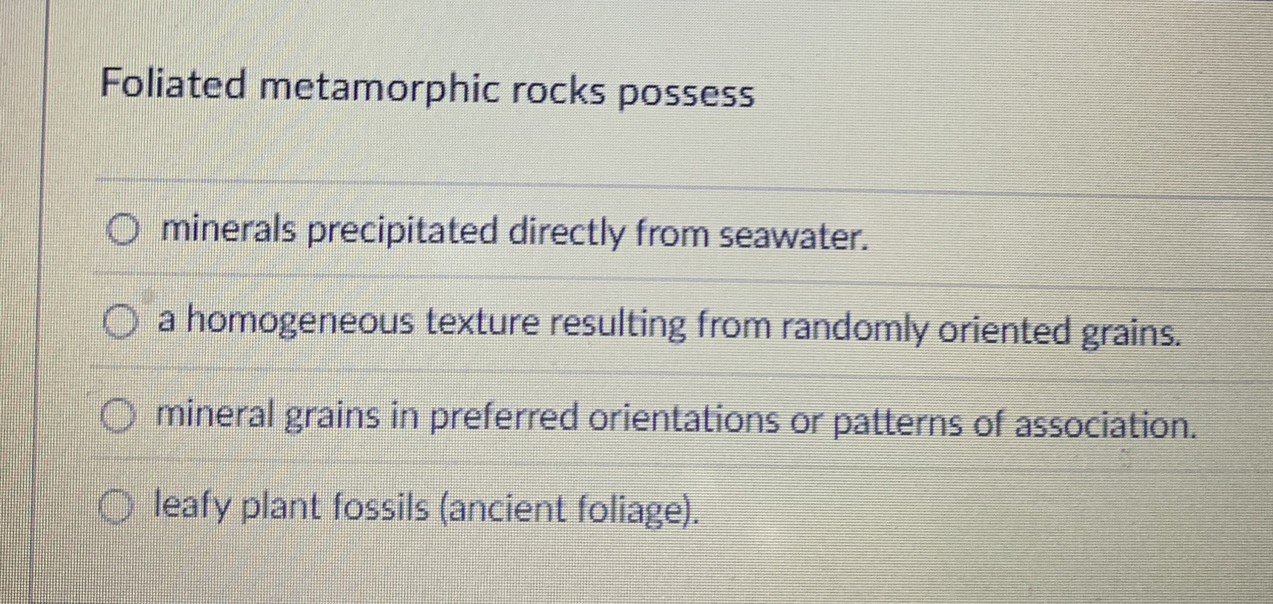 Solved Foliated metamorphic rocks possessminerals | Chegg.com