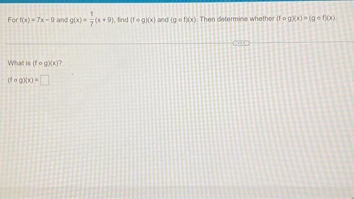 Solved For f(x)=7x−9 and g(x)=71(x+9), find (f∘g)(x) and | Chegg.com