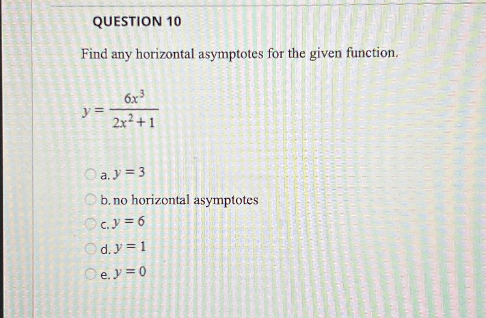 Solved QUESTION 10Find any horizontal asymptotes for the | Chegg.com