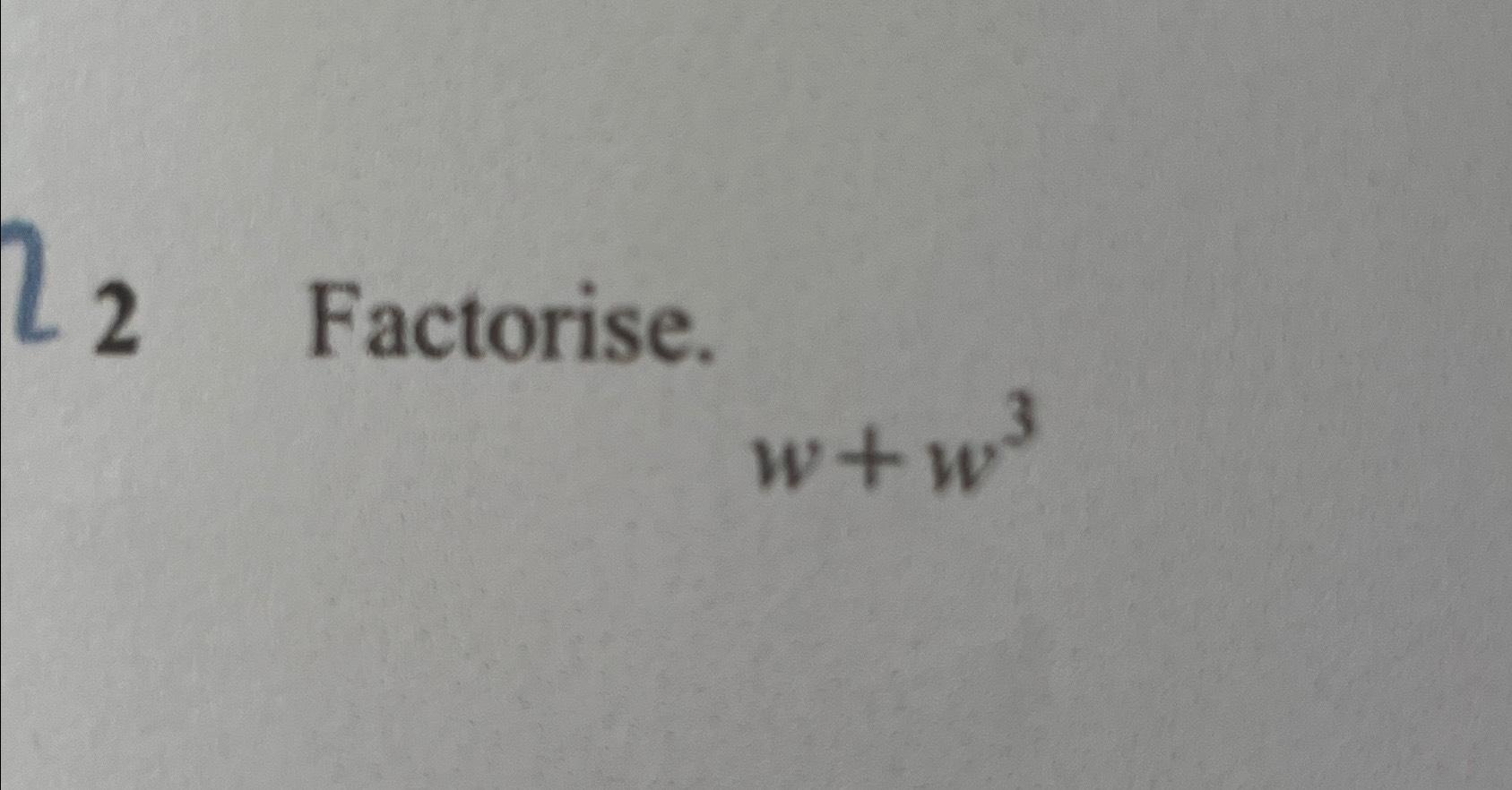 Solved Factorise.w+w3 | Chegg.com