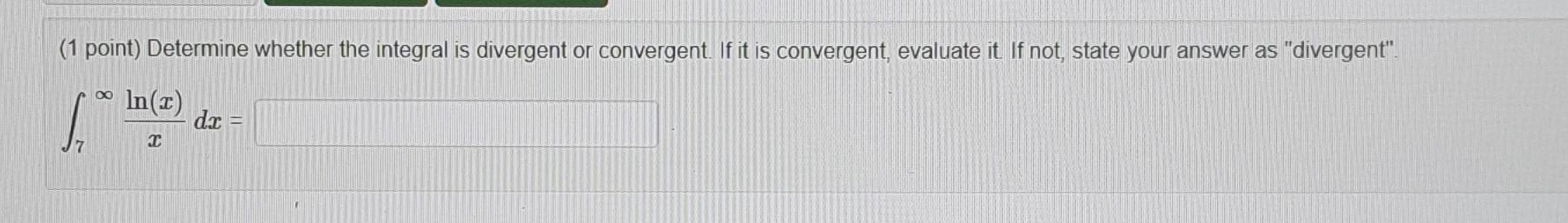 Solved (1 point) Determine whether the integral is divergent | Chegg.com