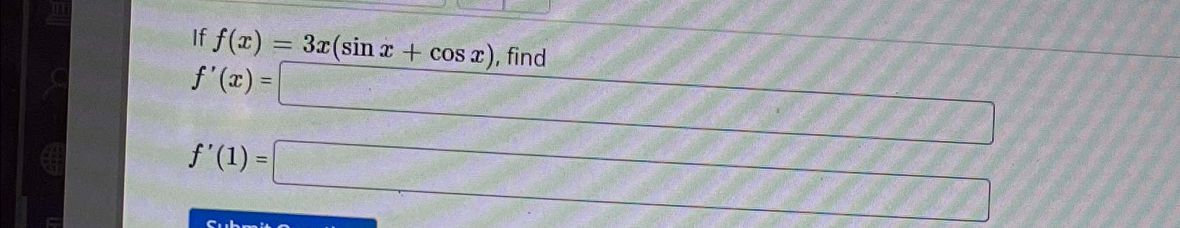 Solved If f(x)=3x(sinx+cosx). ﻿findf'(x)=f'(1)= | Chegg.com