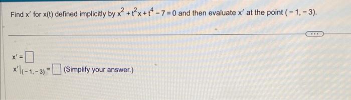 Solved Find x′ for x(t) defined implicitly by x2+t2x+t4−7=0 | Chegg.com