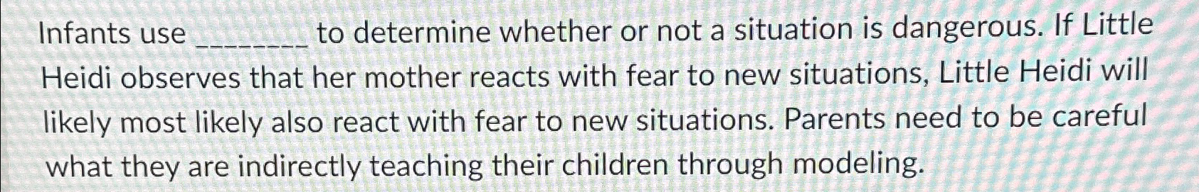 Solved Infants use to determine whether or not a situation | Chegg.com