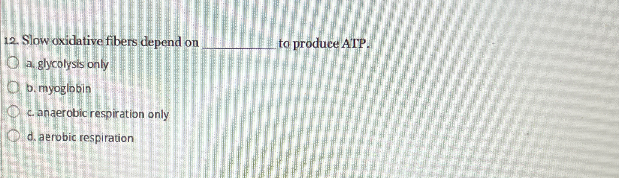 Solved Slow oxidative fibers depend on to produce ATP.a. | Chegg.com