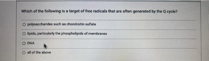 Solved Which of the following is a target of free radicals | Chegg.com