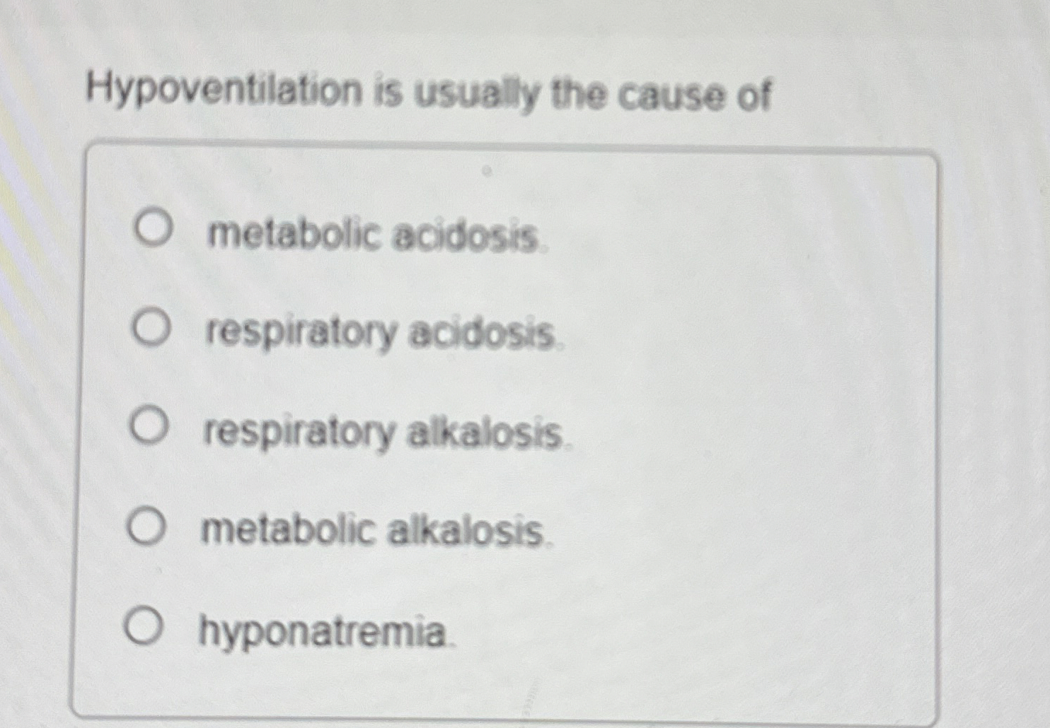 Solved Hypoventilation is usually the cause ofmetabolic | Chegg.com