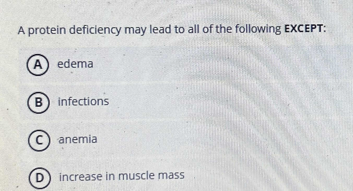 Solved A protein deficiency may lead to all of the following | Chegg.com