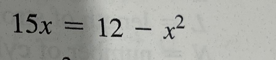 Solved 15x=12-x2 | Chegg.com
