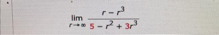 Solved limr→∞5−r2+3r3r−r3 | Chegg.com