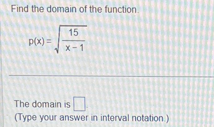 Solved Find the domain of the function.p(x)=15x-12The domain | Chegg.com