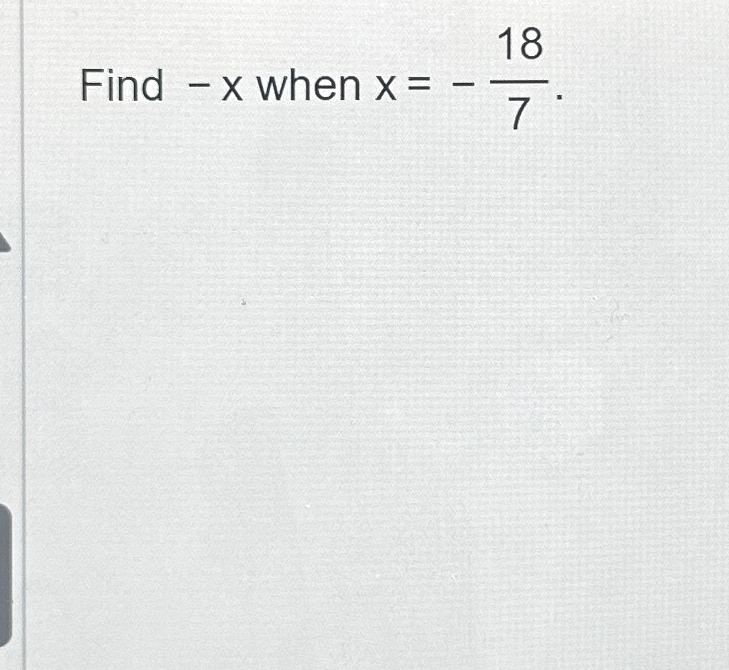 Solved Find -x ﻿when x=-187 | Chegg.com