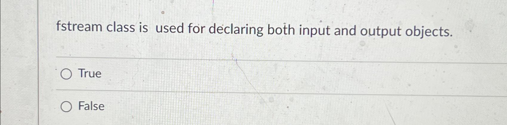 Solved fstream class is used for declaring both input and | Chegg.com