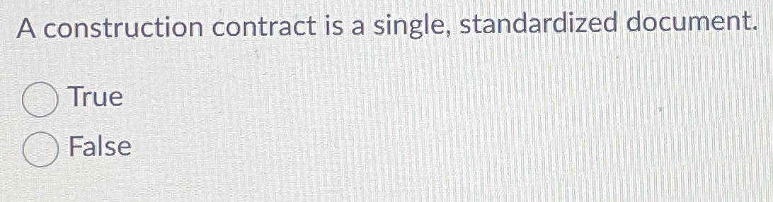 Solved A construction contract is a single, standardized | Chegg.com