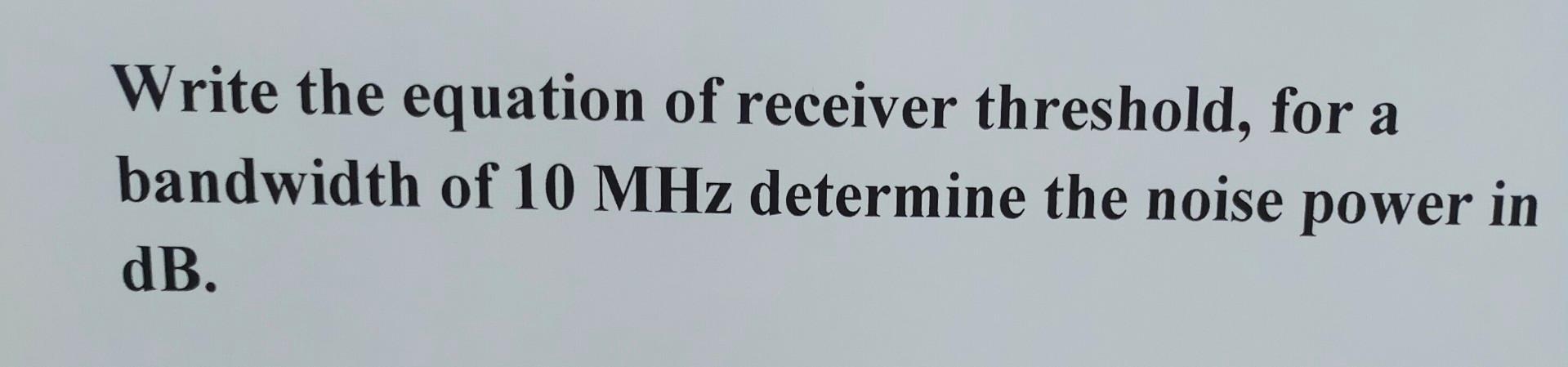 Solved Write the equation of receiver threshold, for a | Chegg.com