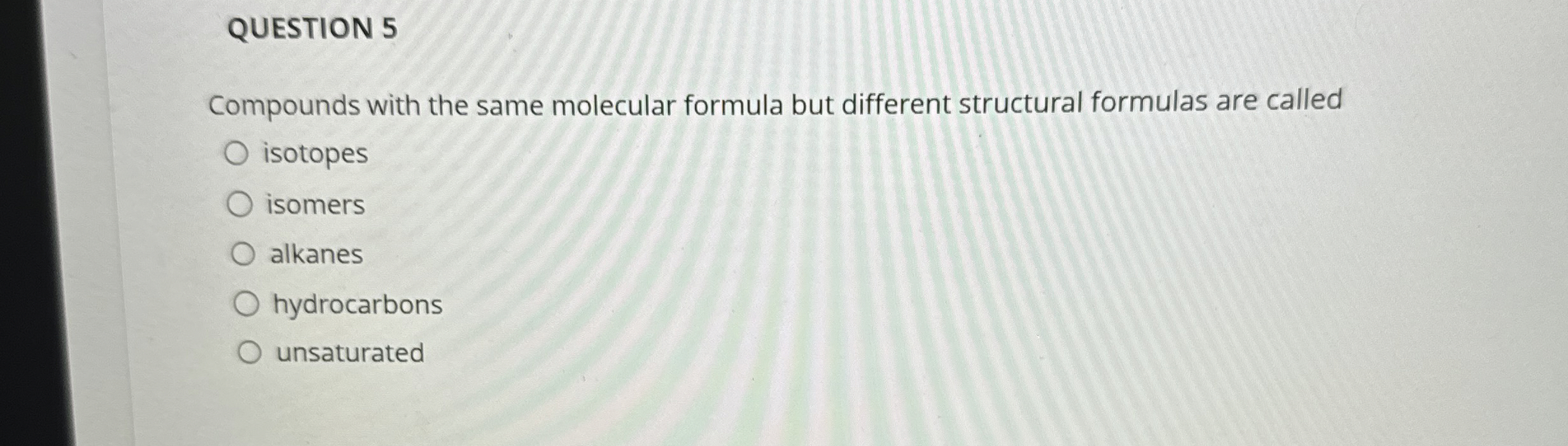 Solved QUESTION 5Compounds with the same molecular formula | Chegg.com