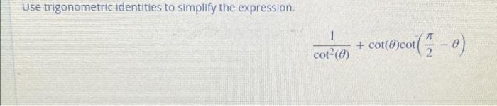 Solved Use trigonometric identities to simplify the | Chegg.com